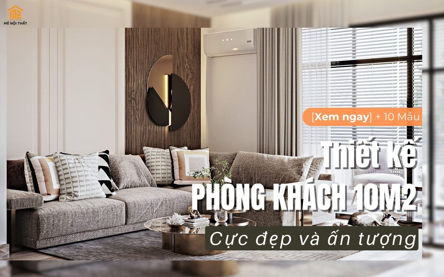 [Tổng hợp] 10 mẫu thiết kế phòng khách nhỏ 10m2 đẹp ấn tượng